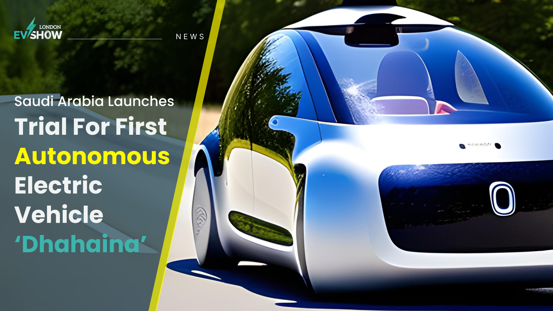 Saudi Arabia Launches Trial For First Autonomous EV ‘Dhahaina’