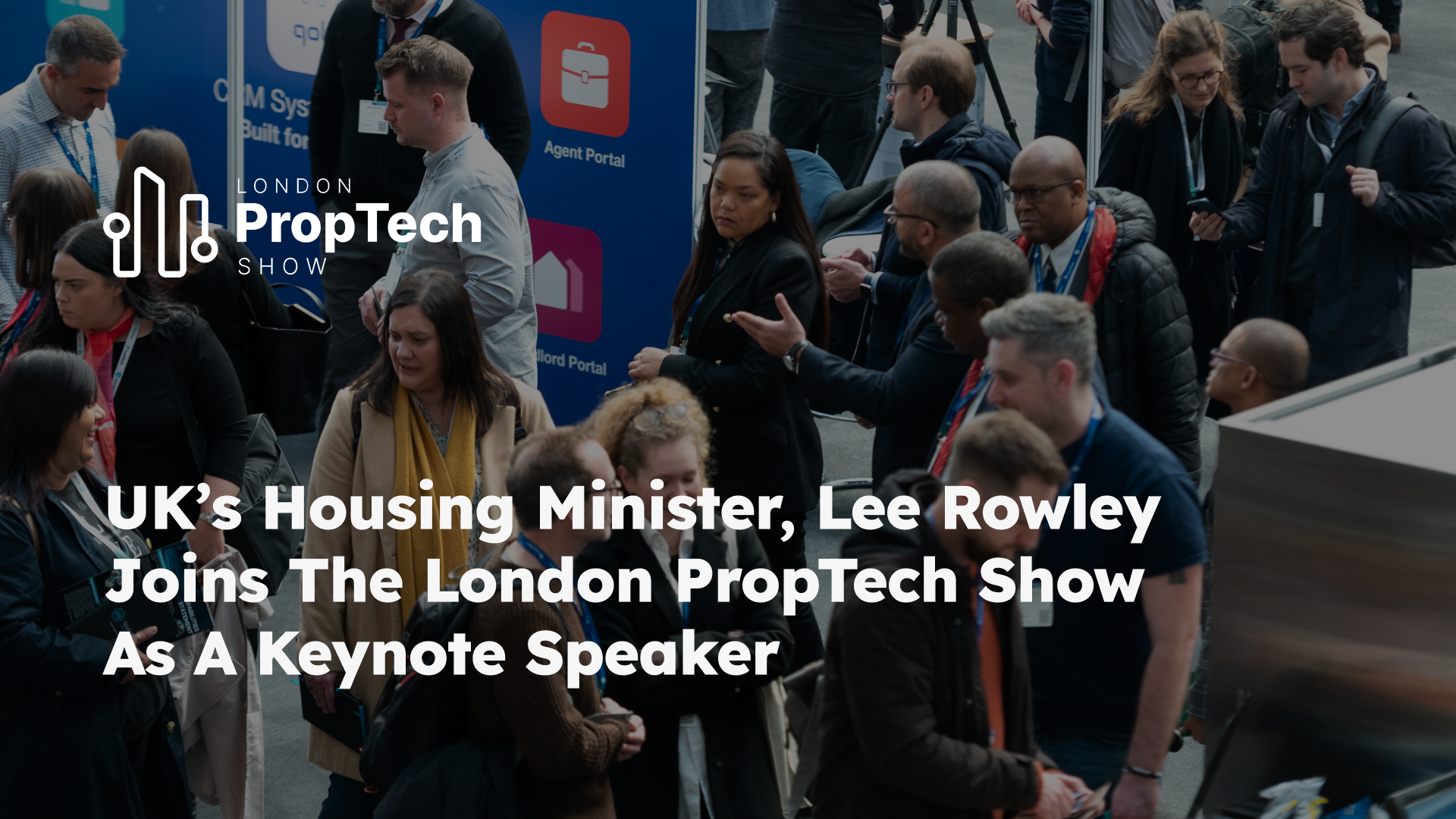 UK’s Housing Minister, Lee Rowley Joins the London PropTech Show as a ...