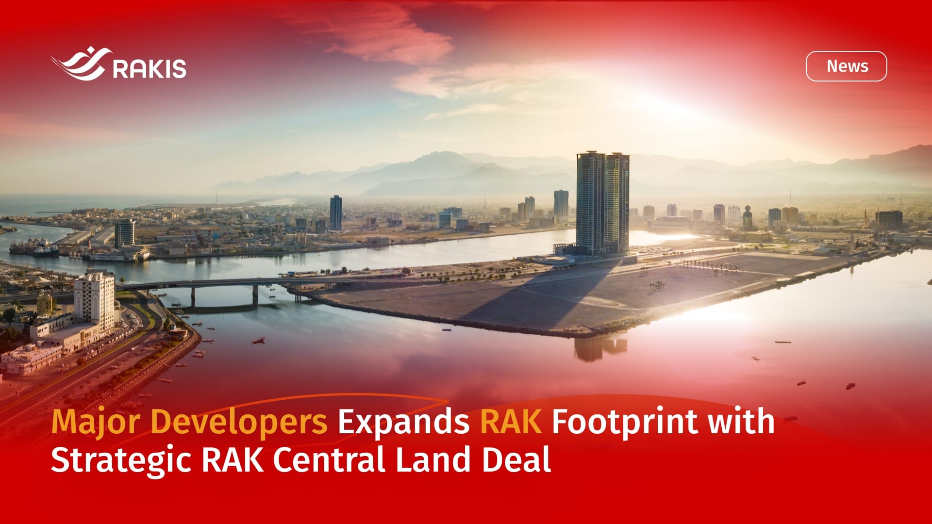 Major Developers Secure Key Land in RAK Central