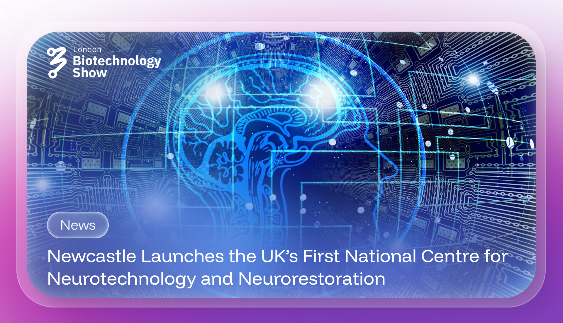 UK’s First Centre for Neurotechnology Launched By Newscastle